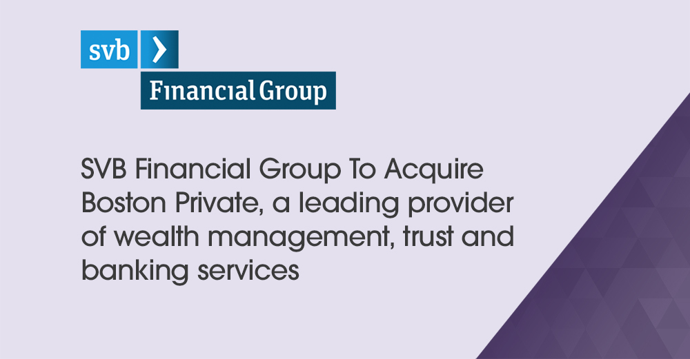 SVB Financial Group To Acquire Boston Private, a Leading Provider of ...