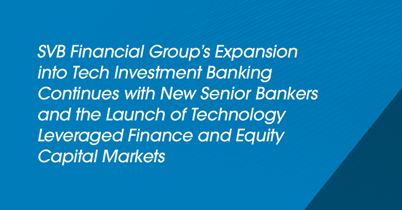 SVB Financial Group’s Expansion into Tech Investment Banking Continues ...